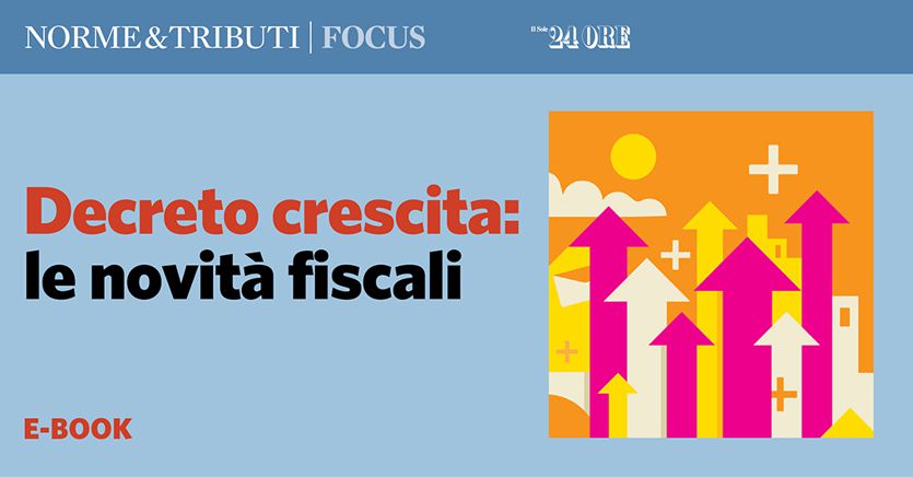 Decreto crescita: le novità fiscali - Il Sole 24 ORE